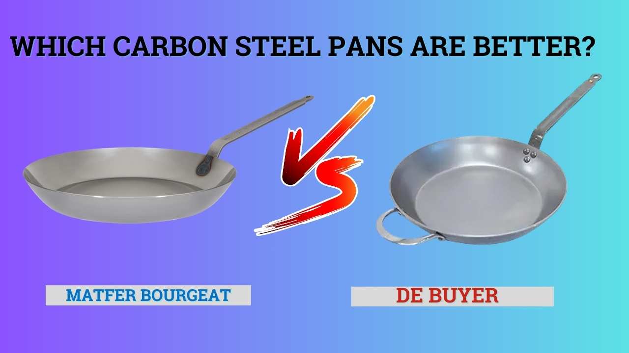 Matfer Bourgeat Vs De Buyer: Which Carbon Steel Pans Are Better ...